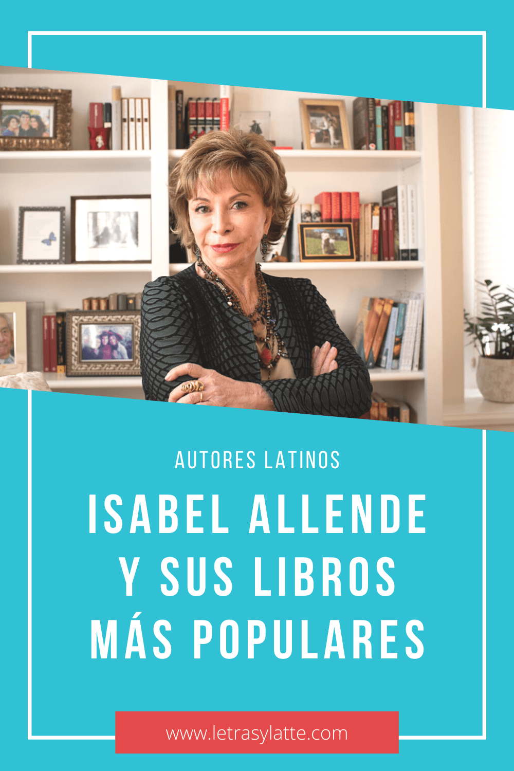 Autores latinos: Isabel Allende y sus libros más populares - Letras y Latte